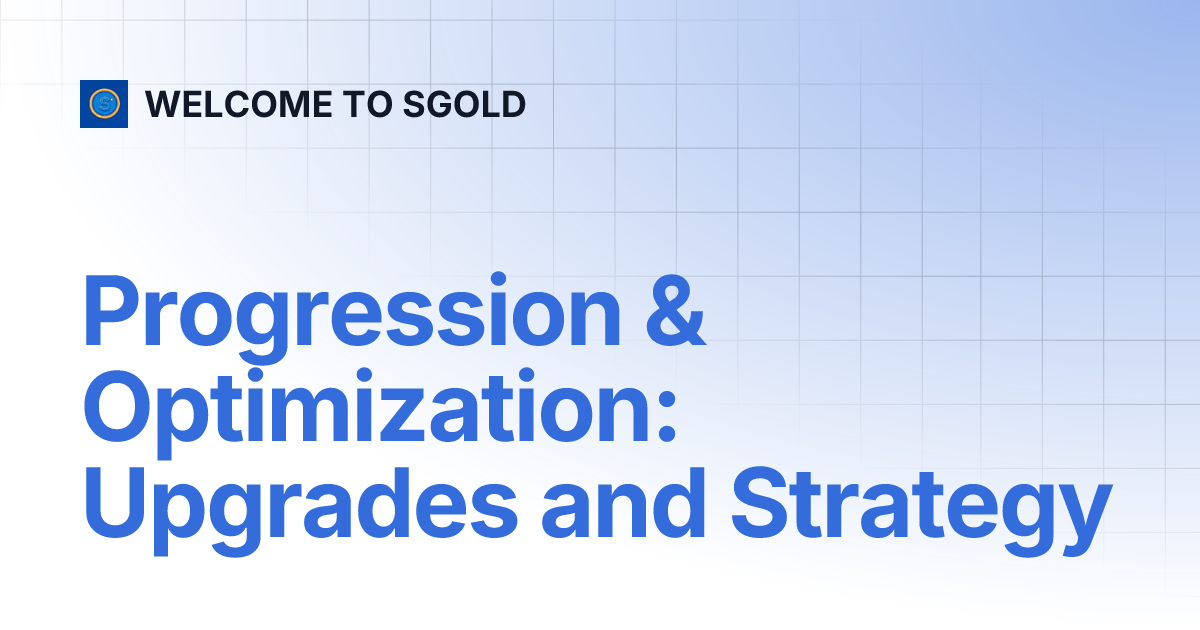 Progression & Optimization: Upgrades and Strategy | WELCOME TO SGOLD